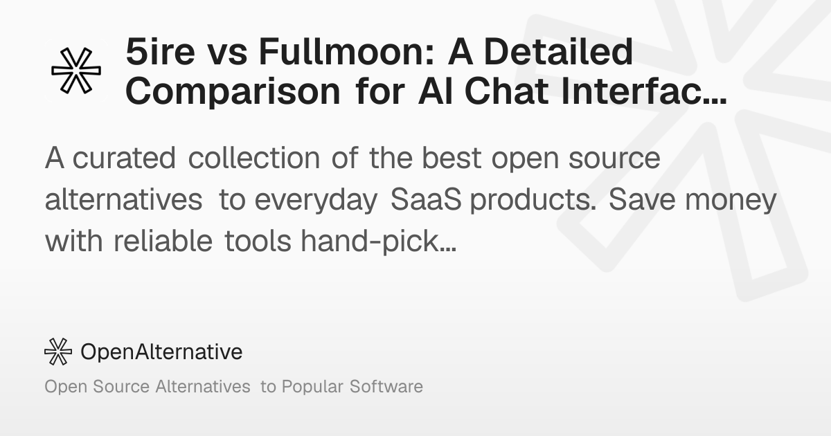 5ire vs Fullmoon: A Detailed Comparison for AI Chat Interfaces (2025)