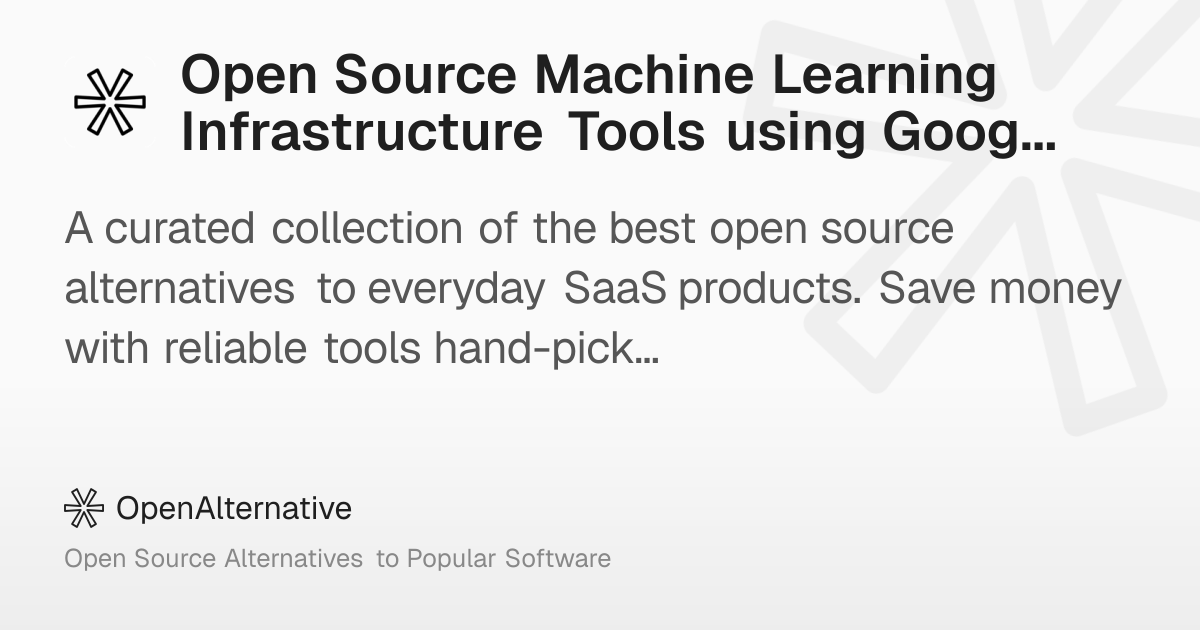 Open Source Machine Learning Infrastructure Tools using Google ...